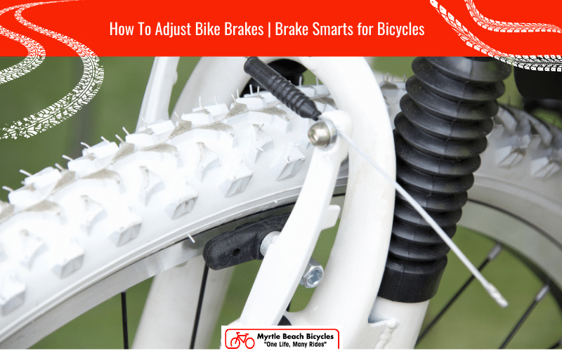 How To Adjust Bike Brakes | Brake Smarts for Bicycles - Myrtle Beach ...